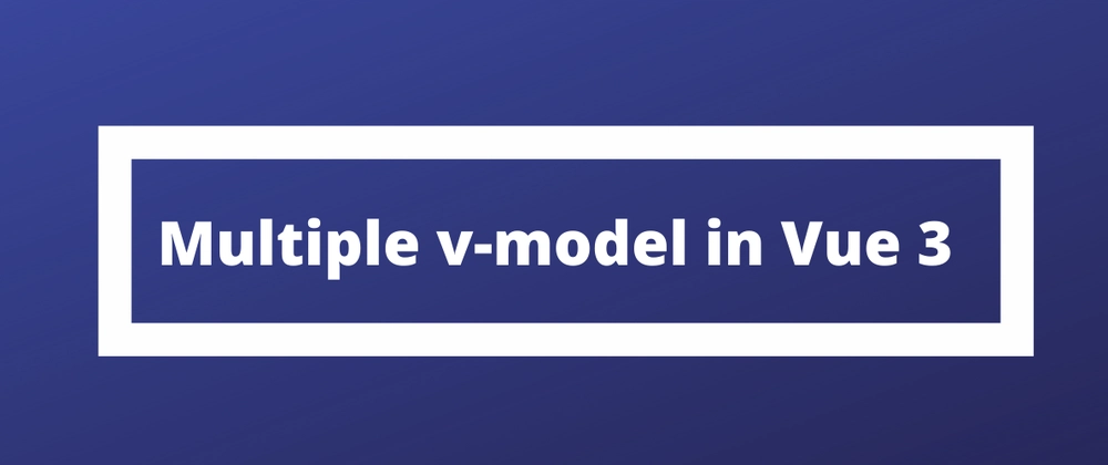 Multiple v-model in Vue 3 - DEV Community Multiple v-model in Vue 3 - DEV Community