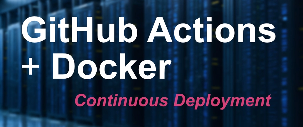 Automatic Deployment Using Docker And Github Actions Dev Community