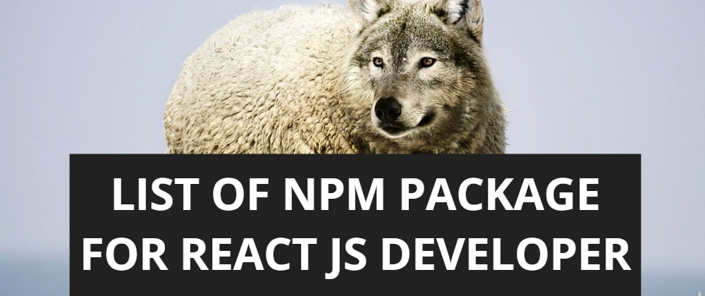 A List of Useful NPM Packages for React/Next JS Developers - DEV Community A List of Useful NPM Packages for React/Next JS Developers - DEV Community