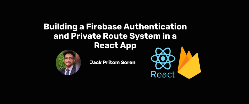 Building A Firebase Authentication And Private Route System In A React App Dev Community