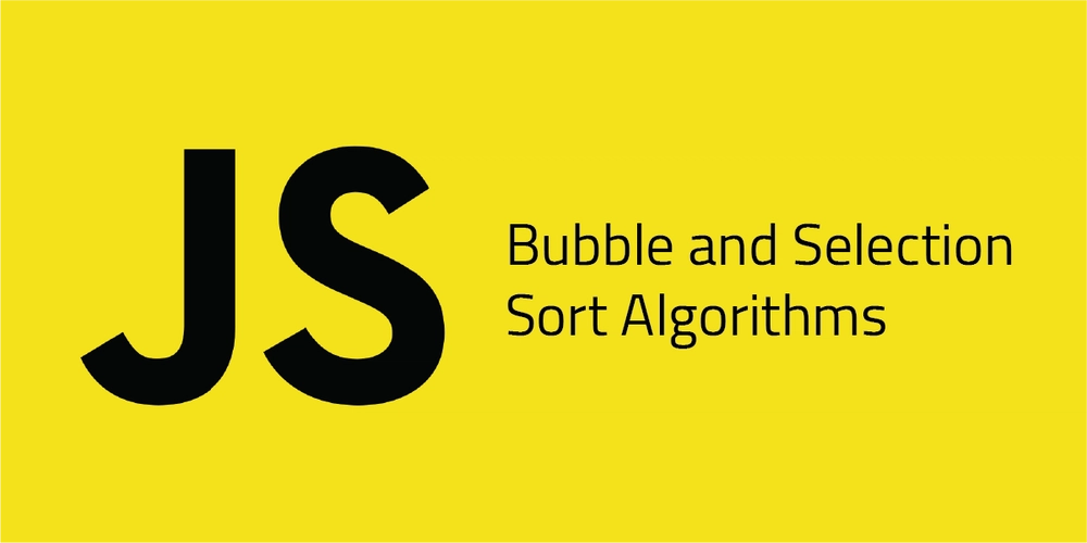 Bubble And Selection Sort Algorithms Using Javascript Dev Community