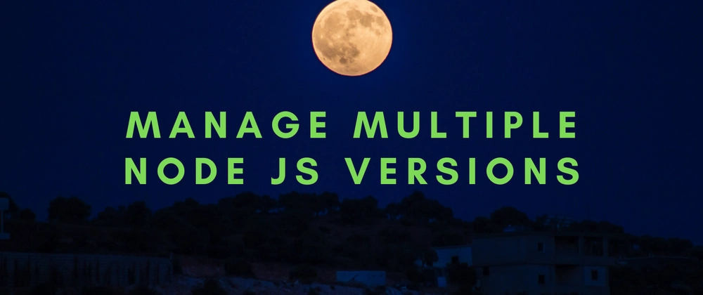 Manage Multiple Versions of Node JS using NVM - DEV Community Manage Multiple Versions of Node JS using NVM - DEV Community